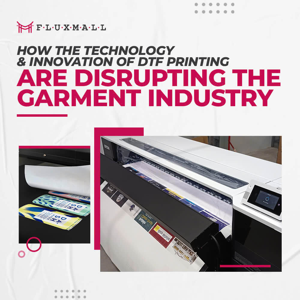 How Technology of DTF Printing Disrupt Garment Industry – Fluxmall